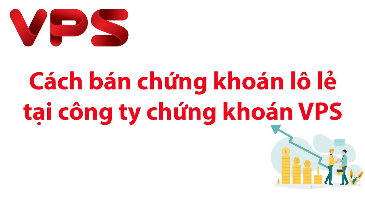 Cách Bán Cổ Phiếu Lô Lẻ Tại Công Ty Chứng Khoán Vps