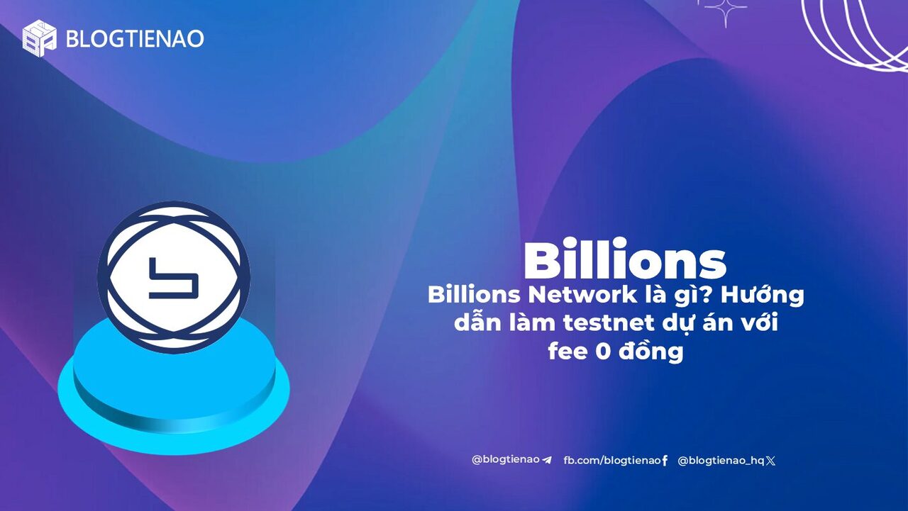 Billions Network là gì? Hướng dẫn tham gia testnet dự án miễn phí